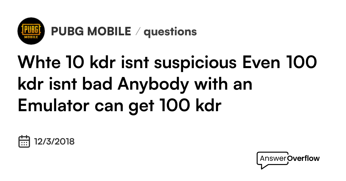 @Wh!te 10 kdr isn't suspicious. Even 100 kdr isn't bad. Anybody with an ...