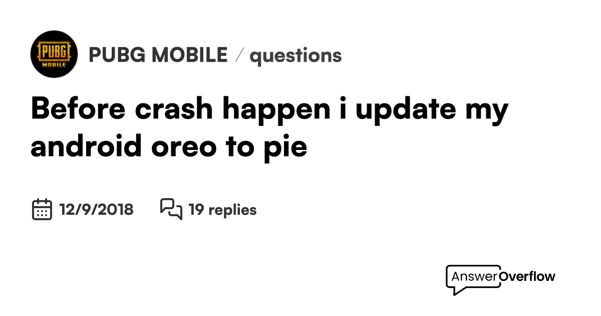 Before crash happen i update my android oreo to pie - PUBG MOBILE