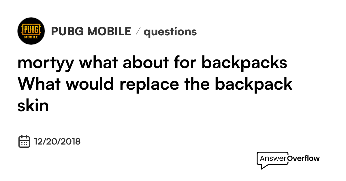 @mortyy what about for backpacks? What would replace the backpack skin ...
