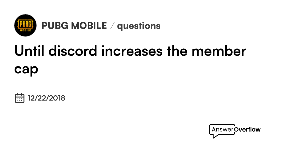 Until discord increases the member cap. - PUBG MOBILE