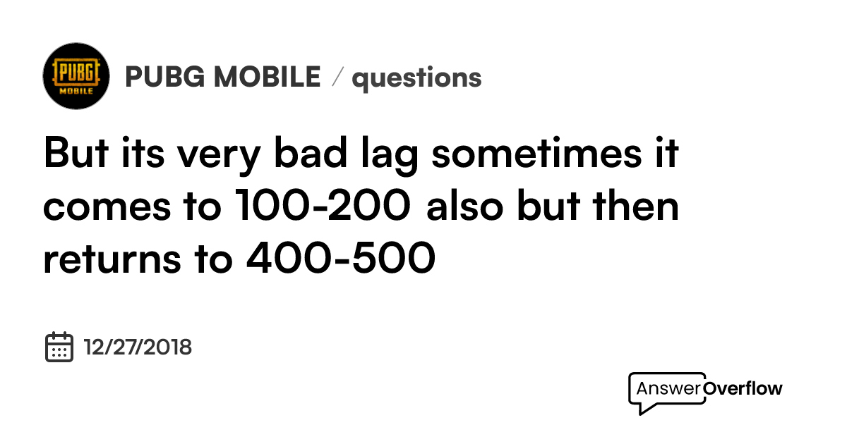 But it's very bad lag sometimes it comes to 100-200 also but then ...