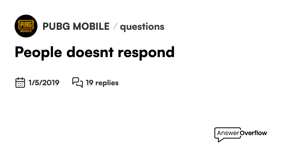 People doesnt respond... - PUBG MOBILE