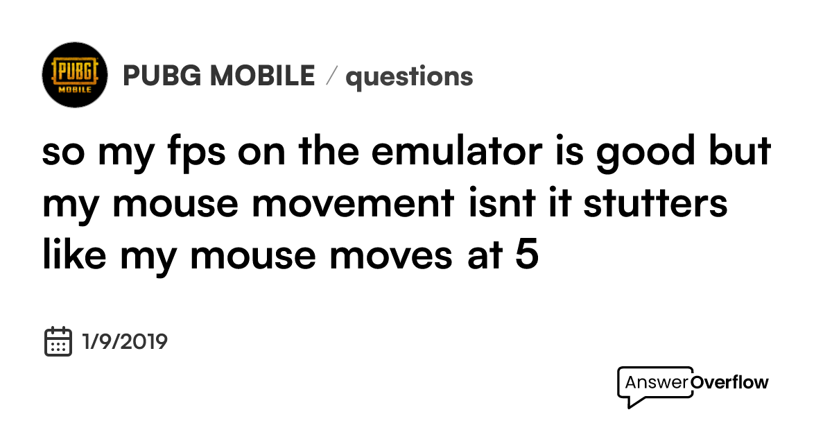 so my fps on the emulator is good but my mouse movement isn't, it ...