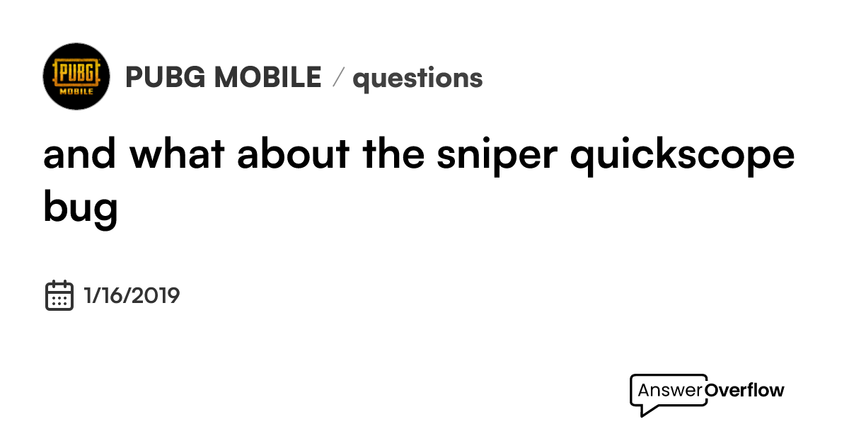 and what about the sniper quickscope bug - PUBG MOBILE