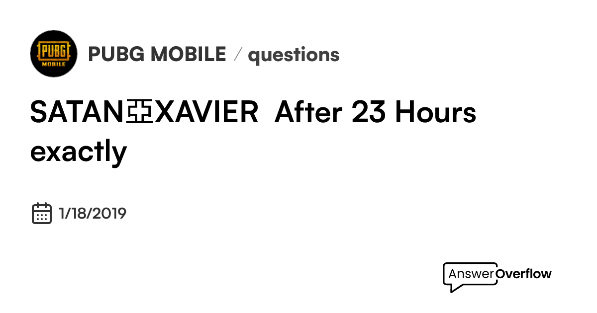 @SATAN亞XAVIER After 23 Hours exactly - PUBG MOBILE