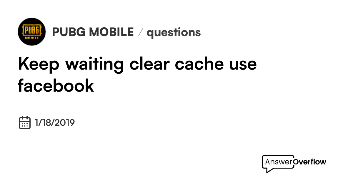 Keep waiting / clear cache / use facebook - PUBG MOBILE