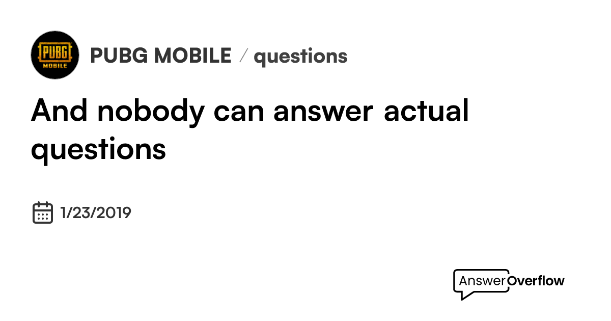 And nobody can answer actual questions - PUBG MOBILE