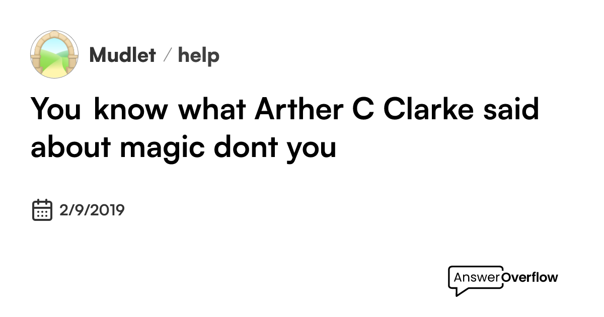 You know what Arther C Clarke said about magic don't you? - Mudlet