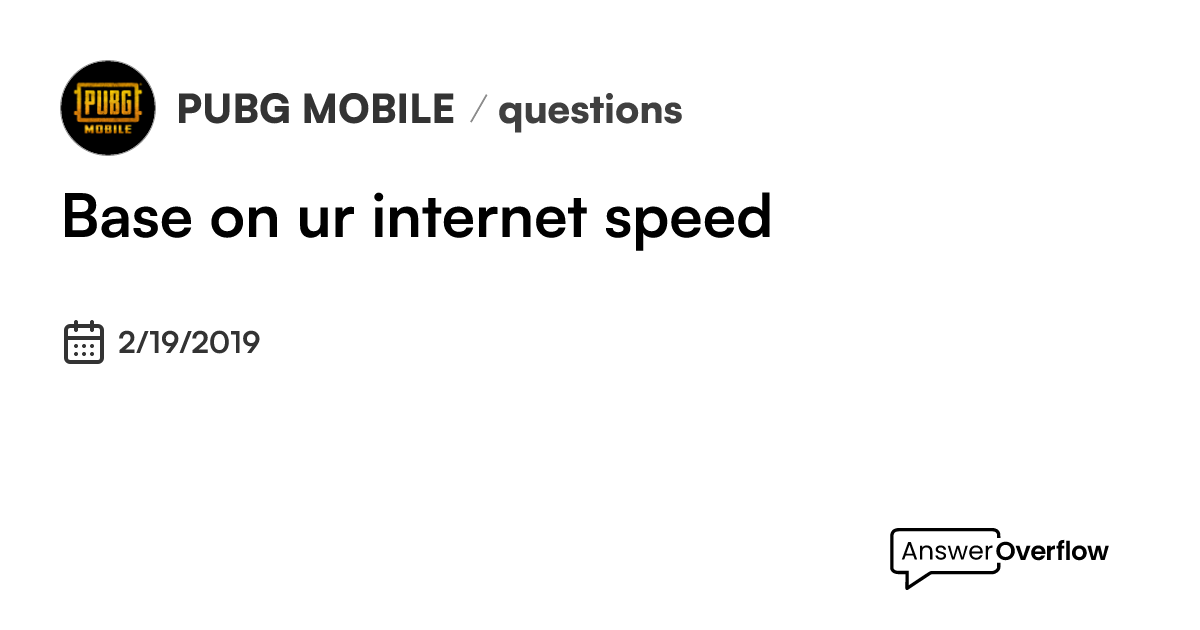 Base on ur internet speed - PUBG MOBILE