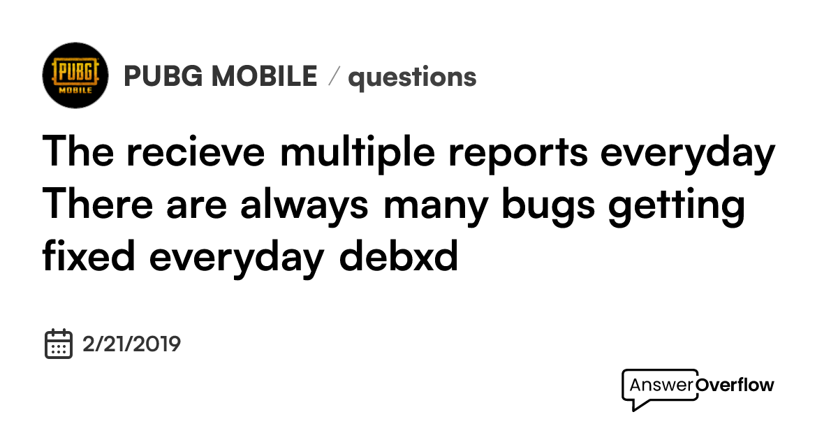 The recieve multiple reports everyday. There are always many bugs ...