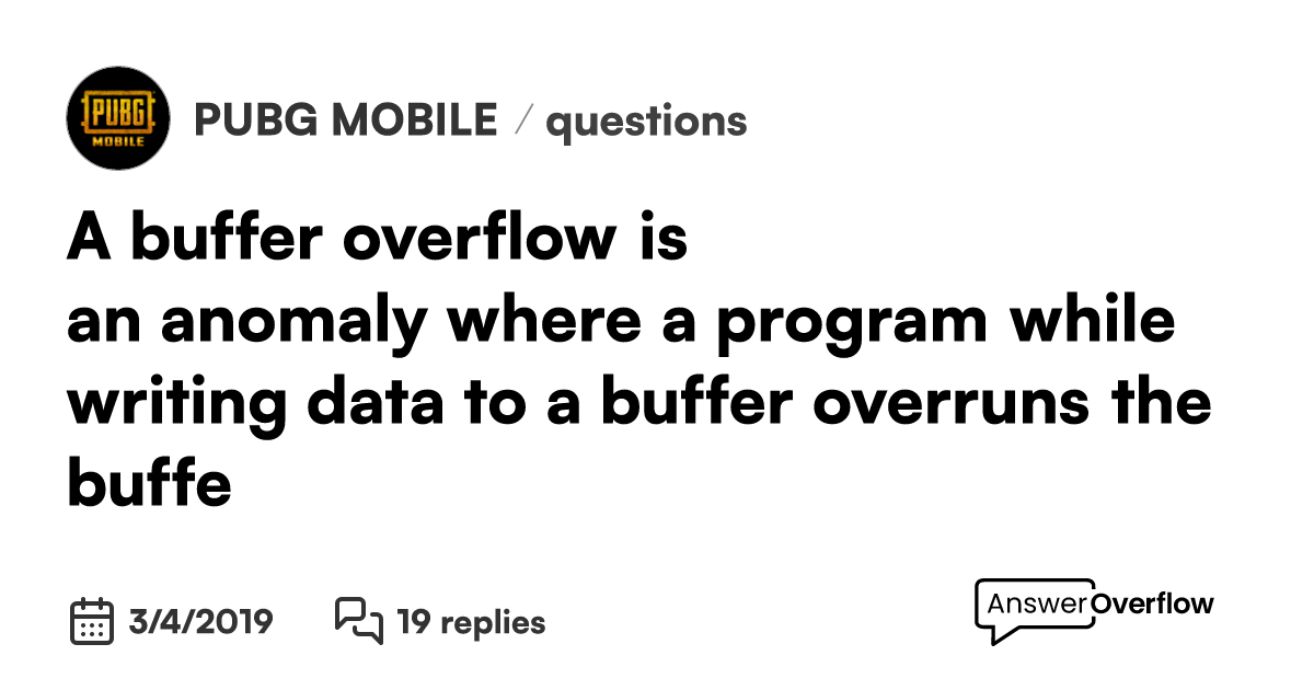 A buffer overflow is an anomaly where a program, while writing data to a buffer, overruns the ...