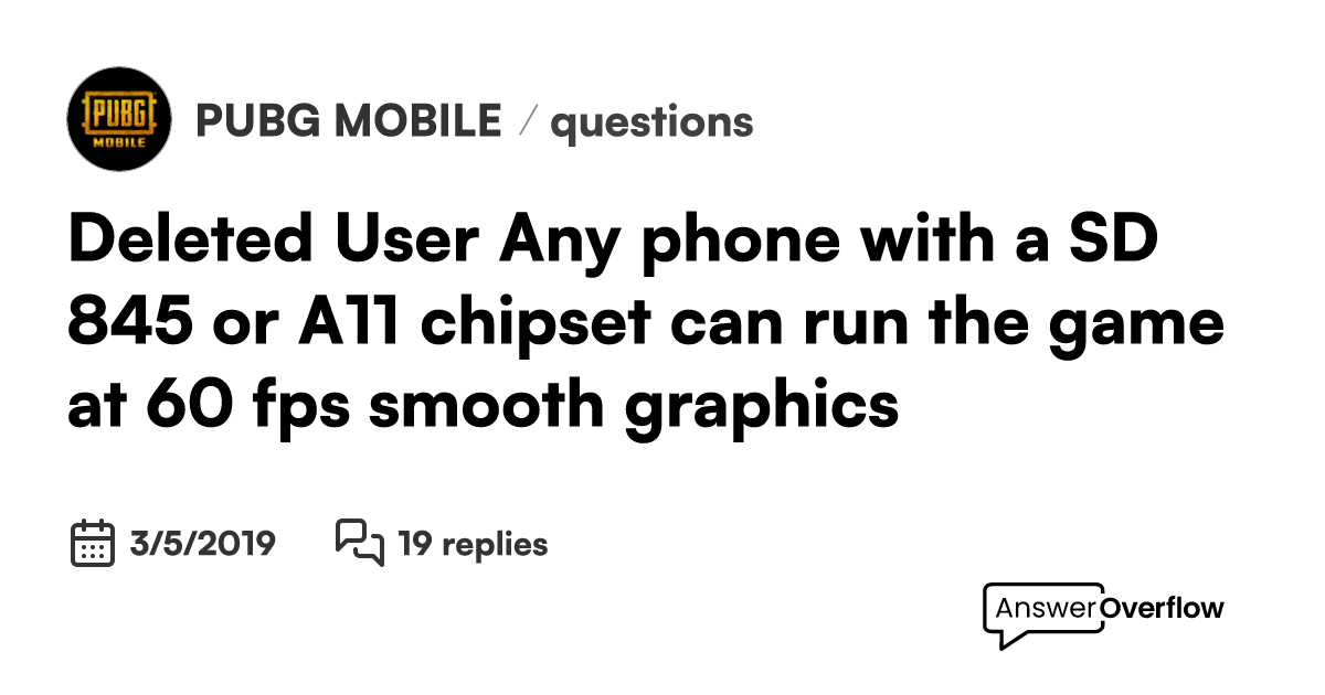 @Deleted User Any phone with a SD 845+ or A11+ chipset can run the game at 60 fps (smooth ...