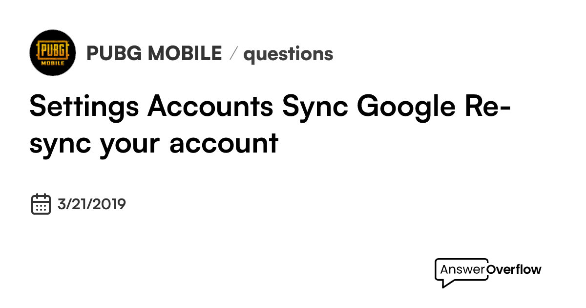 Settings > Accounts & Sync > Google > Re-sync your account. - PUBG MOBILE