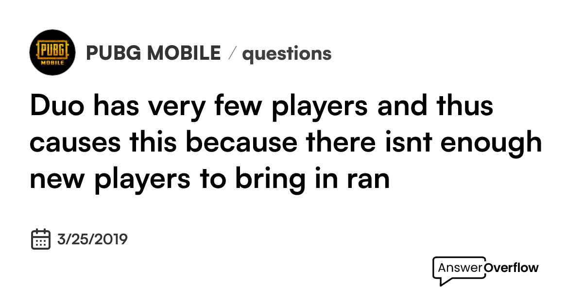 Duo has very few players and thus causes this because there isnt enough ...