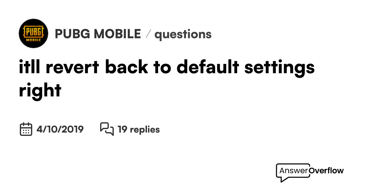 itll revert back to default settings right? - PUBG MOBILE