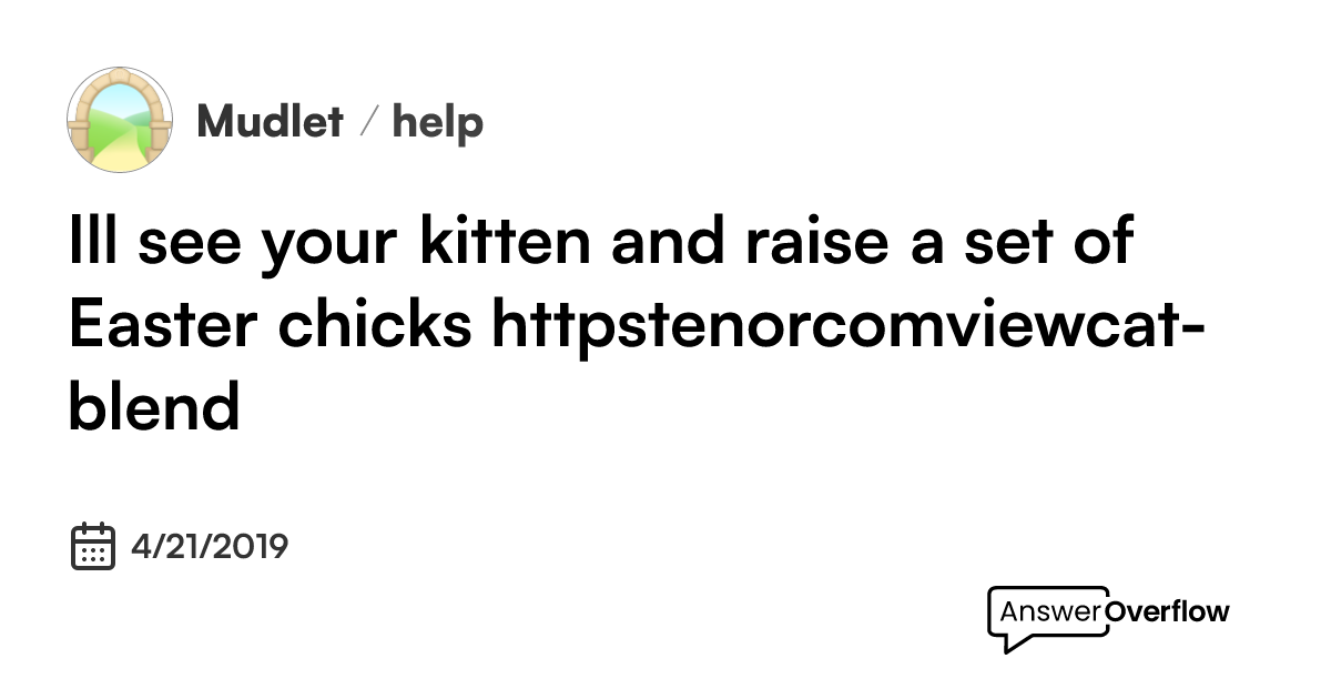 I'll **see** your *kitten* and **raise** a set of *Easter chicks*: https://tenor.com/view/cat ...