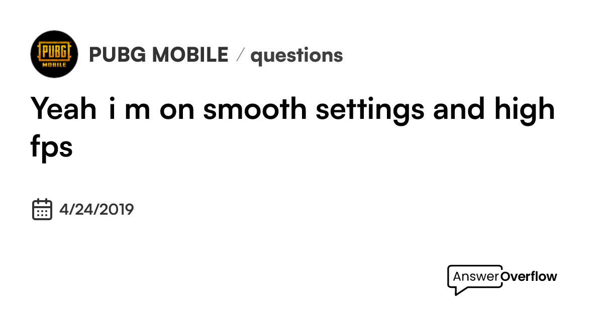 Yeah i m on smooth settings and high fps - PUBG MOBILE