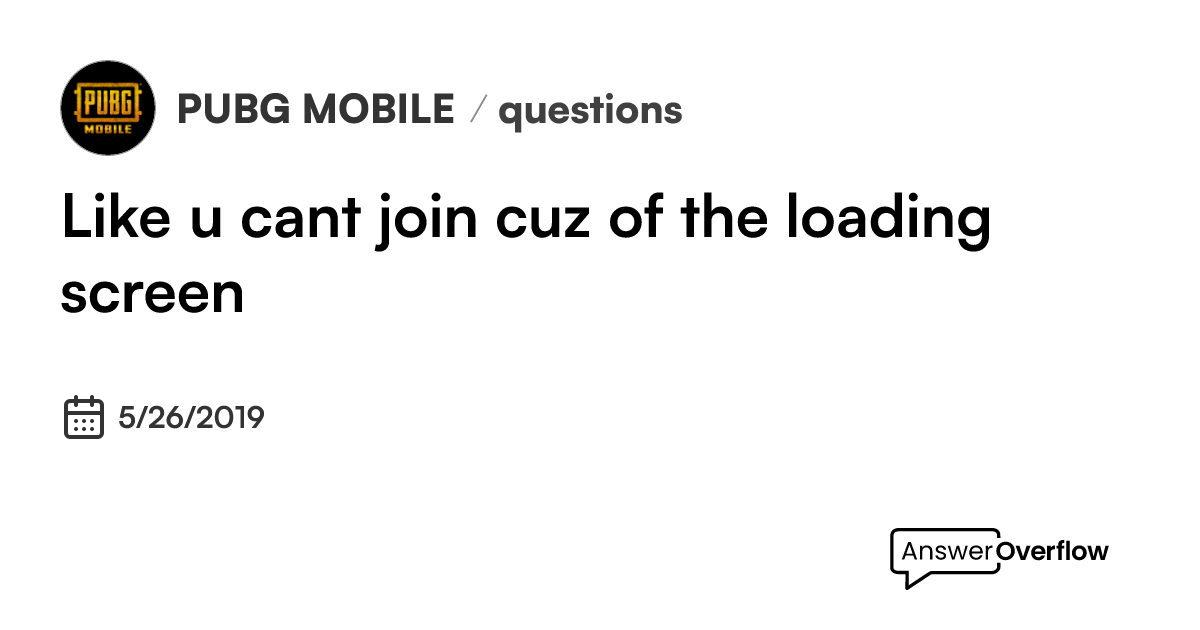 Like u cant join cuz of the loading screen? - PUBG MOBILE