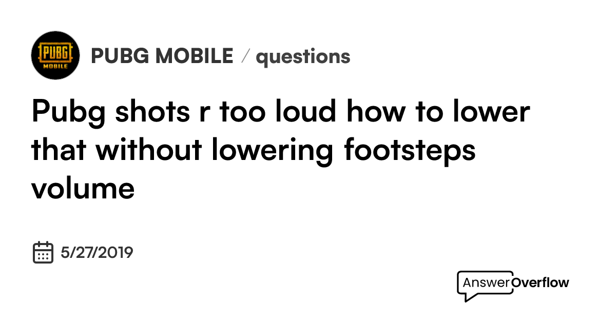 Pubg shots r too loud, how to lower that without lowering footsteps ...