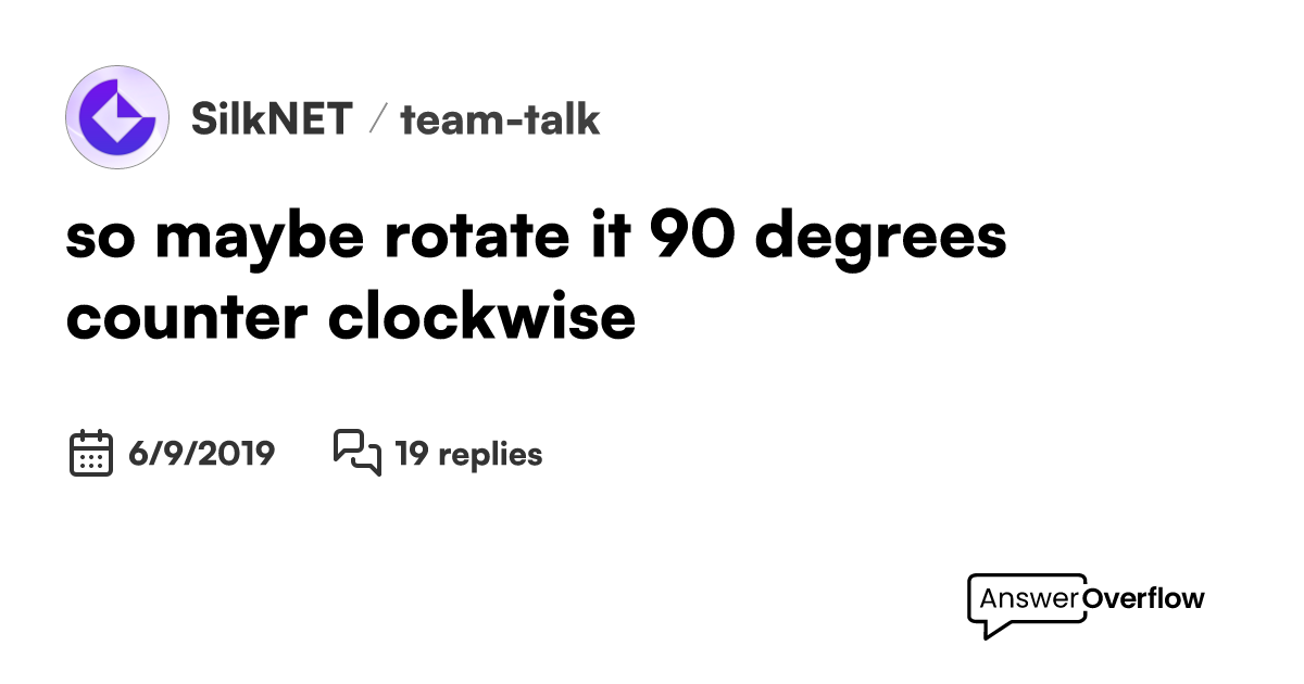 so maybe rotate it 90 degrees counter clockwise - Silk.NET