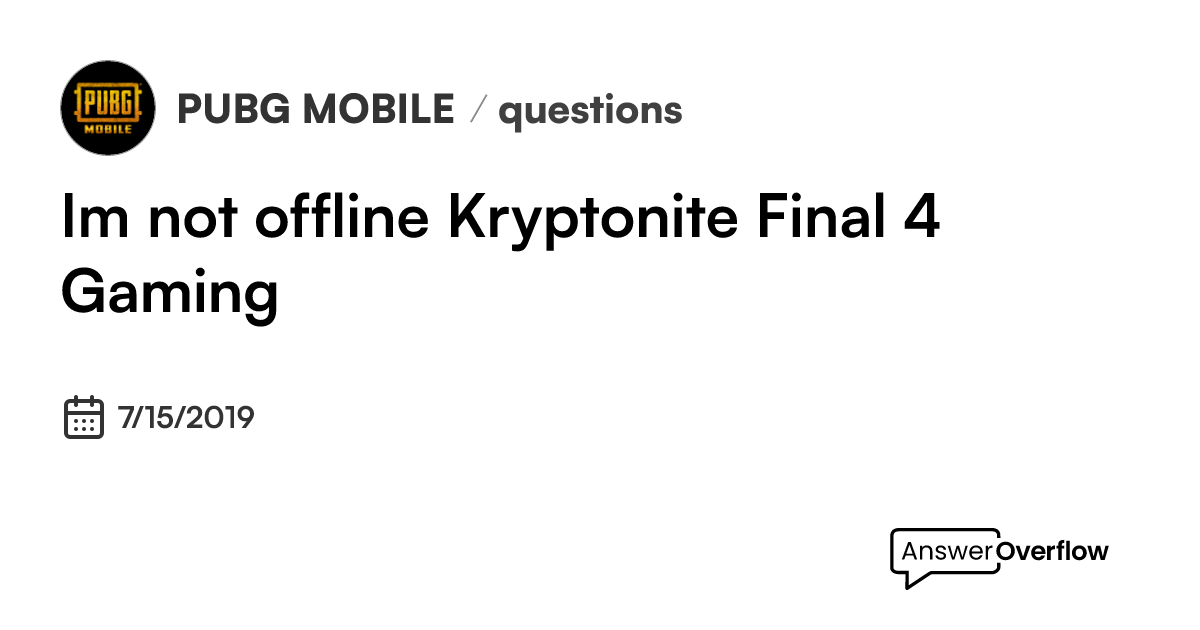 I’m not offline, @Kryptonite (Final 4 Gaming). - PUBG MOBILE