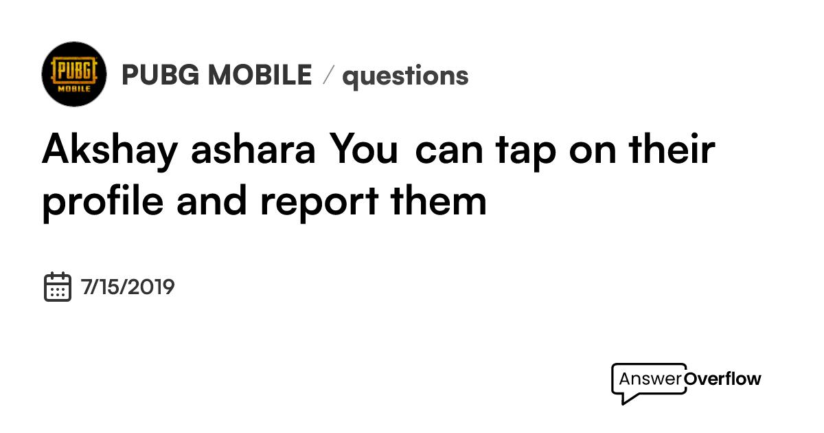 @( Akshay ashara ) You can tap on their profile and report them. - PUBG MOBILE