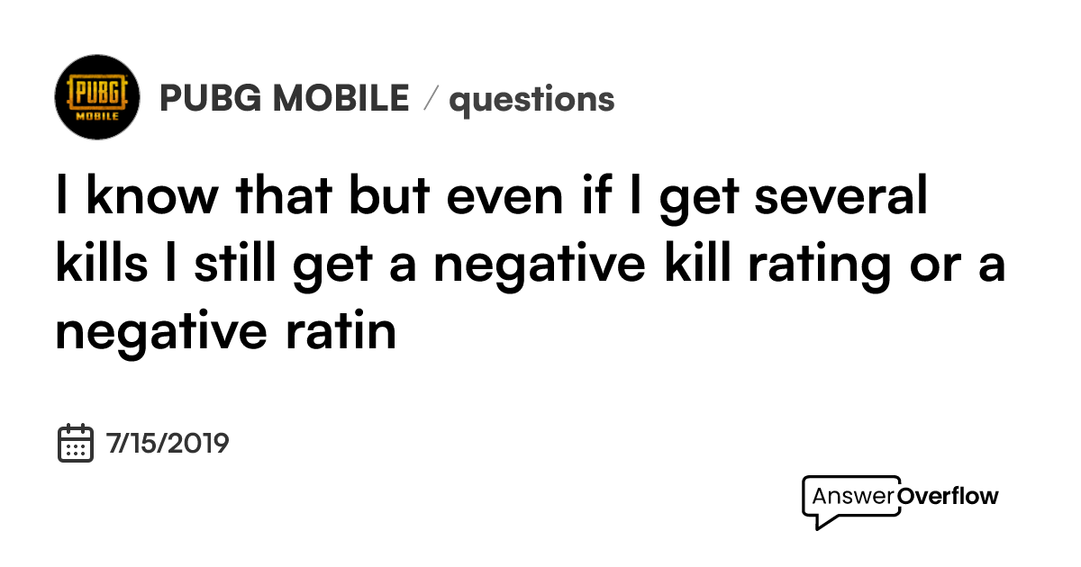 I know that but even if I get several kills, I still get a negative ...