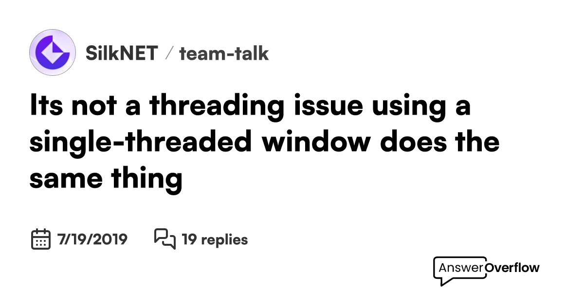Its Not A Threading Issue Using A Single Threaded Window Does The Same Thing Silknet
