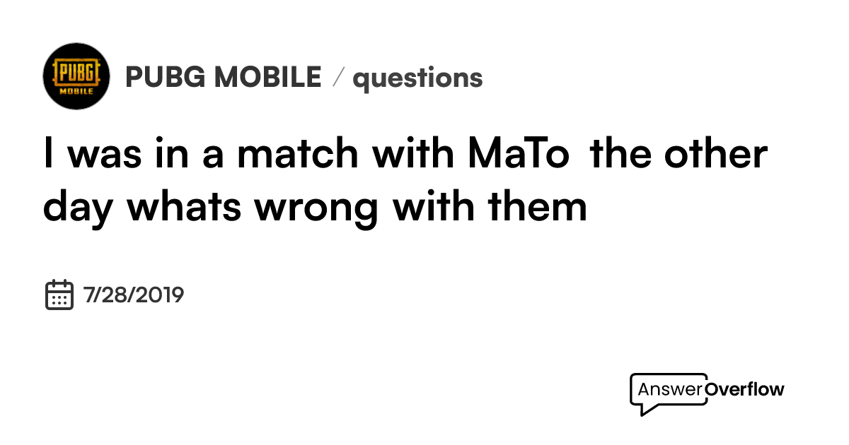 I was in a match with MaTo the other day, what’s wrong with them ...