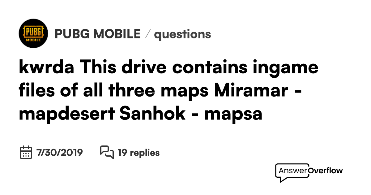@kwrda This drive contains ingame files of all three maps : •Miramar - map_desert •Sanhok - map ...