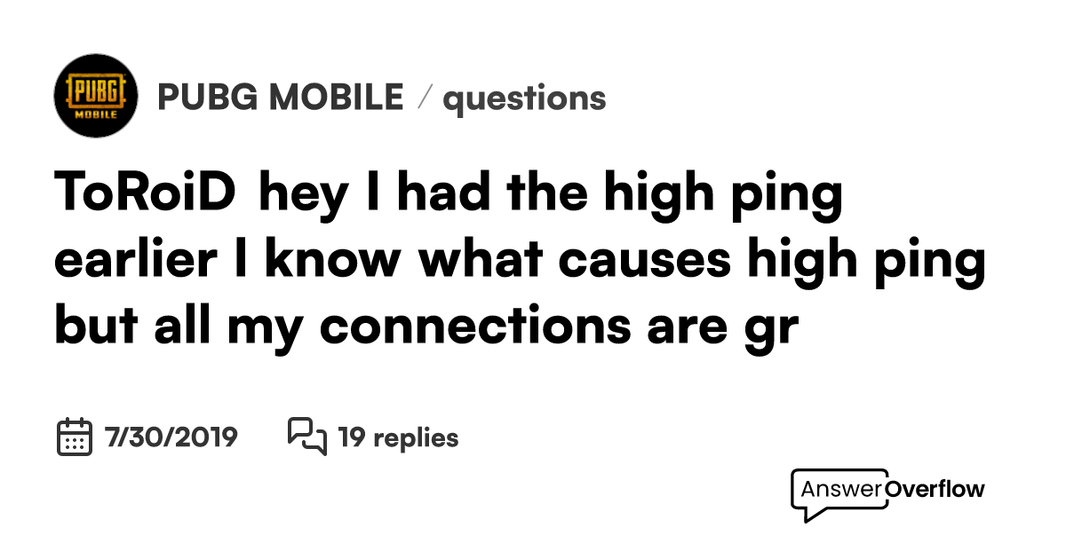 @ToRoiD hey I had the high ping earlier, I know what causes high ping but all my connections are ...