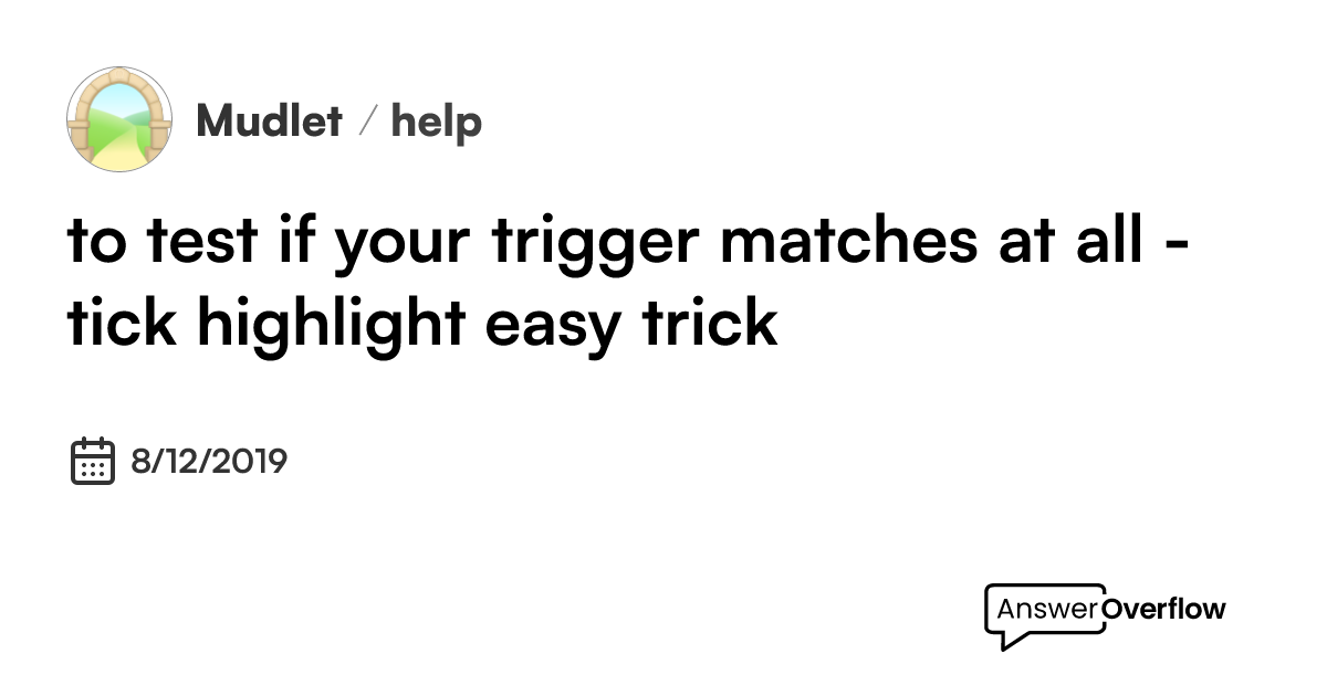 to test if your trigger matches at all - tick `highlight`. easy trick ...