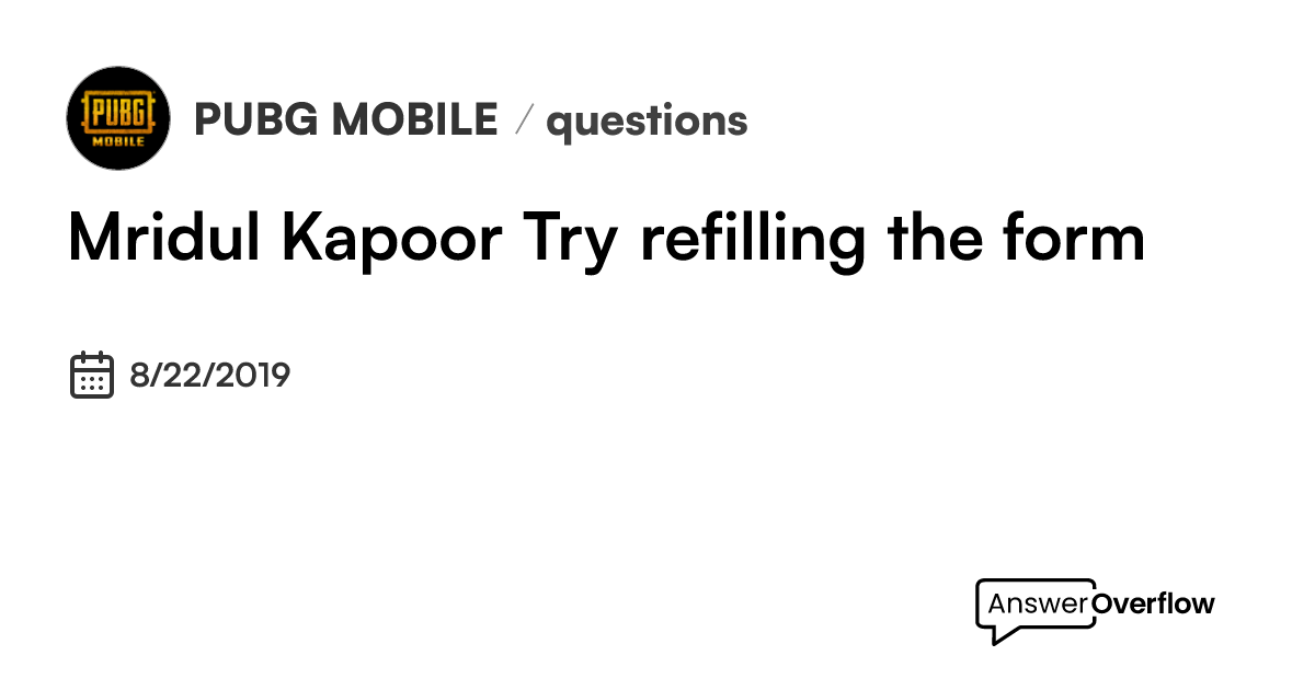 @Mridul Kapoor Try refilling the form. - PUBG MOBILE
