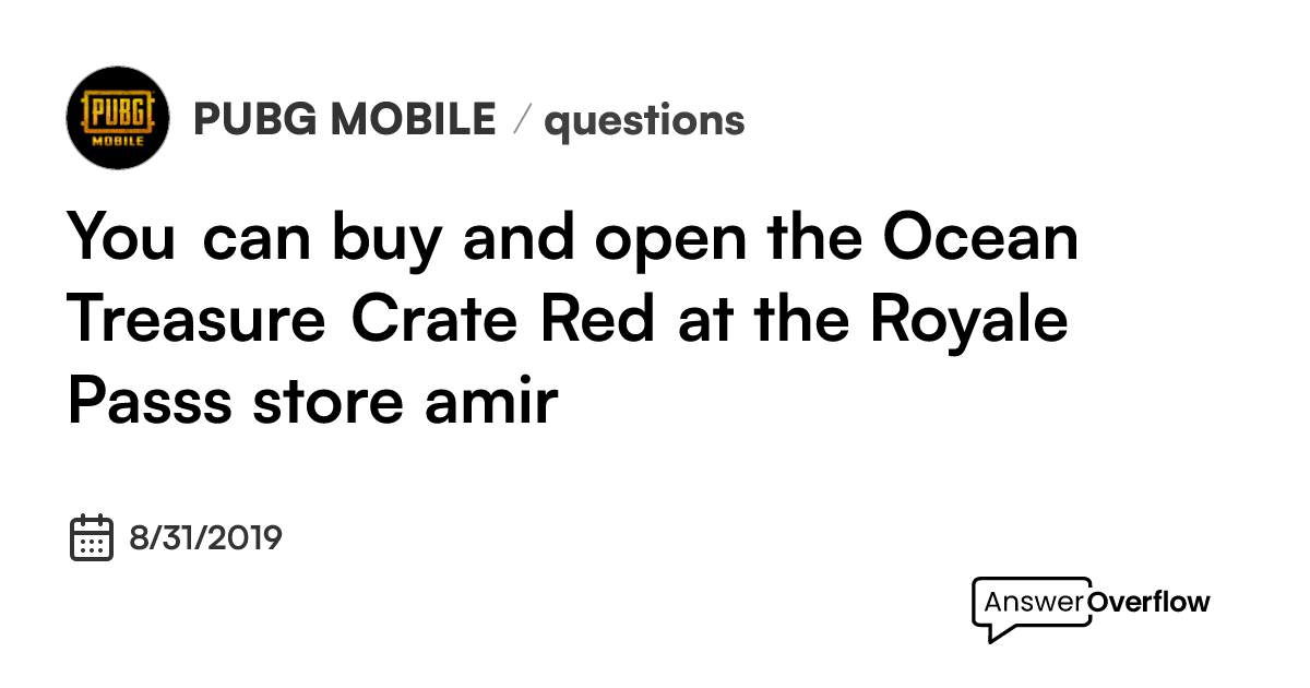 You can buy and open the Ocean Treasure Crate (Red) at the Royale Pass's store, @amir. - PUBG MOBILE