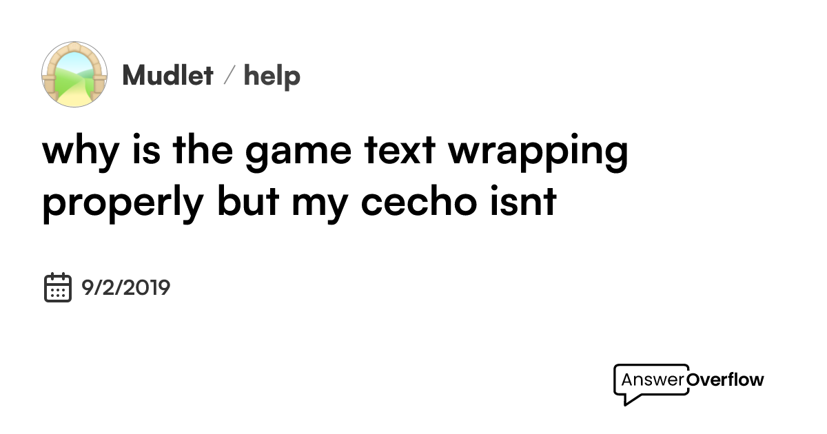why is the game text wrapping properly, but my cecho isn't? - Mudlet