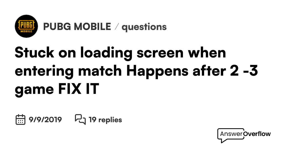 Stuck on loading screen when entering match. Happens after 2 -3 game FIX IT! - PUBG MOBILE