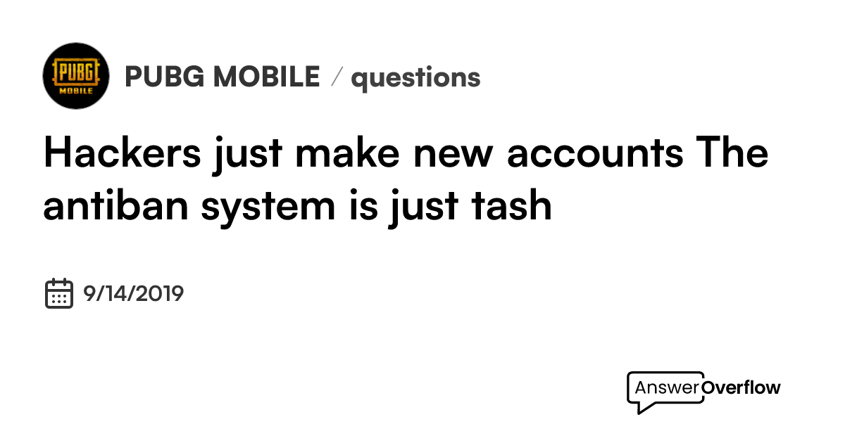 Hackers just make new accounts The antiban system is just tash - PUBG ...