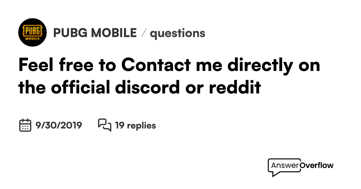 Feel free to Contact me directly on the official discord or reddit. - PUBG MOBILE