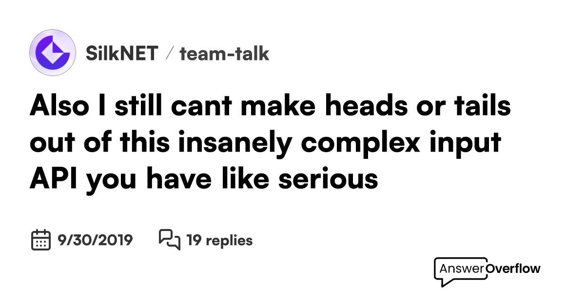 Also I still can't make heads or tails out of this insanely complex input API you have like ...