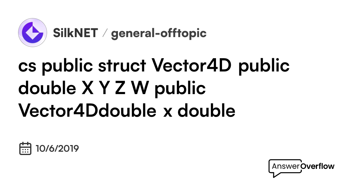 ```cs public struct Vector4D { public double X, Y, Z, W; public ...