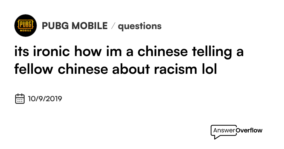 its ironic how im a chinese telling a fellow chinese about racism lol ...