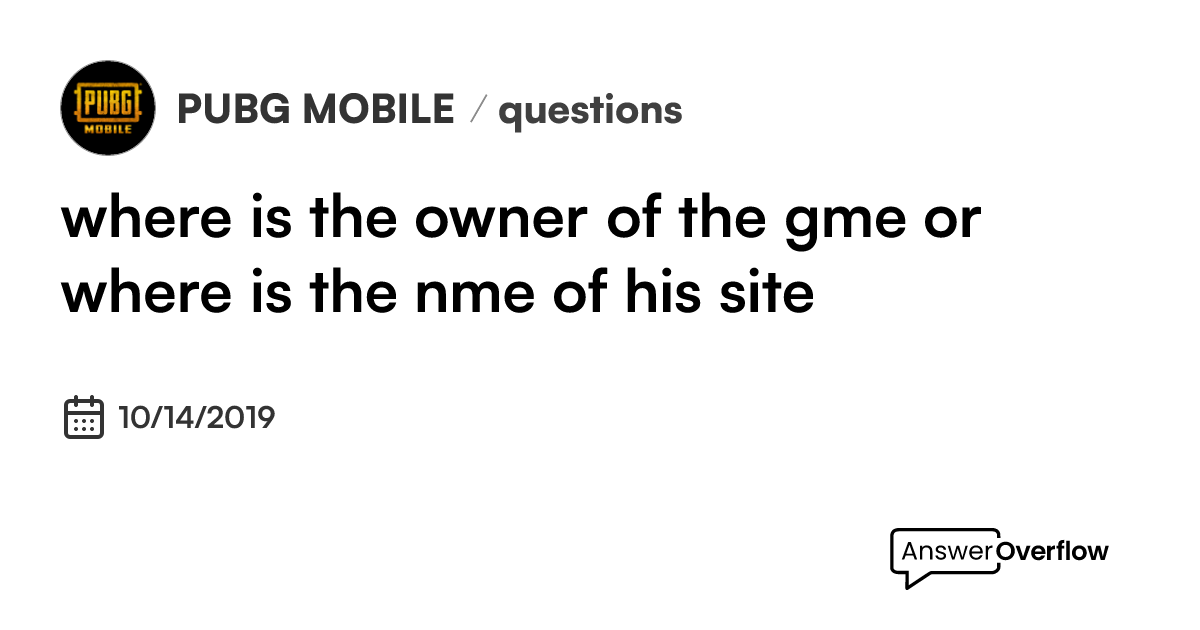 where is the owner of the gme or where is the nme of his site? - PUBG ...