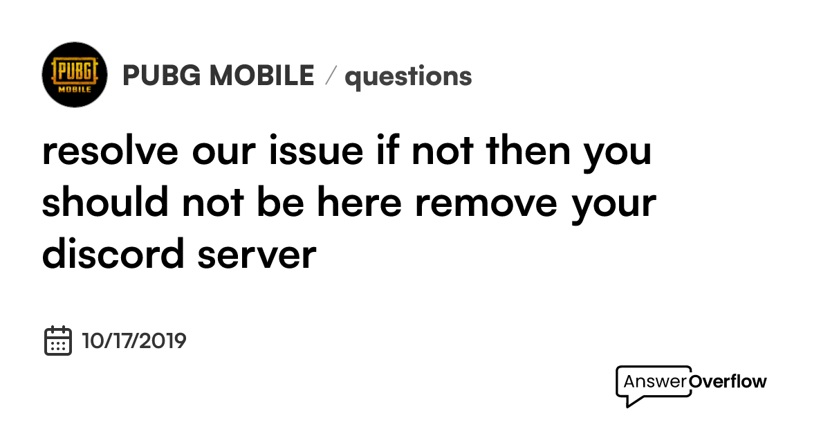 resolve our issue if not then you should not be here, remove your ...