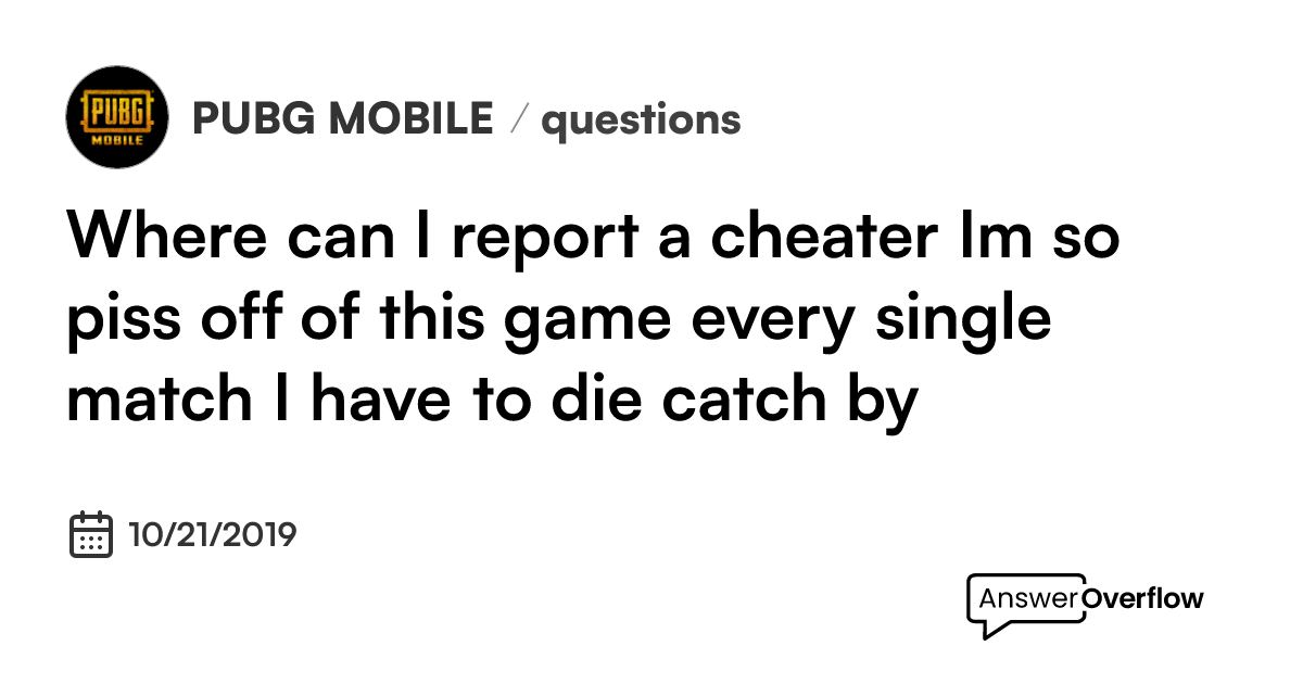 Where can I report a cheater? Im so piss off of this game every single ...