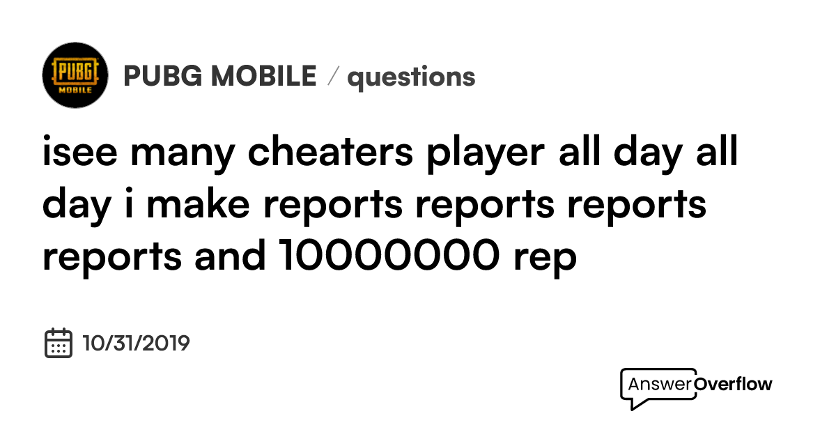isee many cheaters player all day? all day i make reports reports ...
