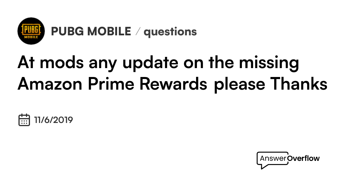 At mods, any update on the missing Amazon Prime Rewards, please? Thanks. - PUBG MOBILE