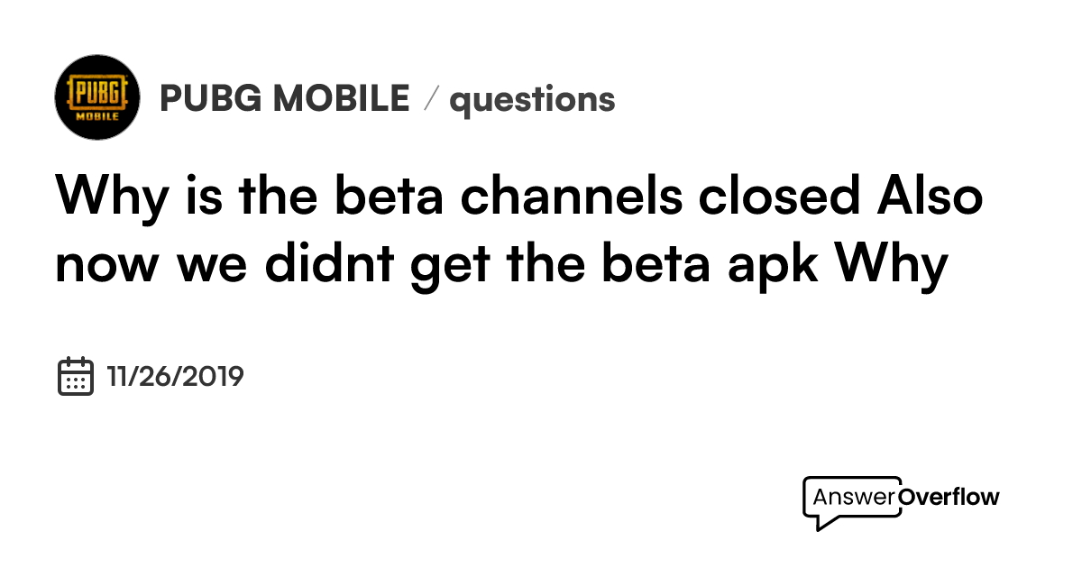 Why is the beta channels closed. Also now we didn't get the beta apk. Why? - PUBG MOBILE