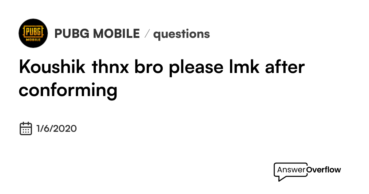 @Koushik thnx bro please lmk after conforming - PUBG MOBILE
