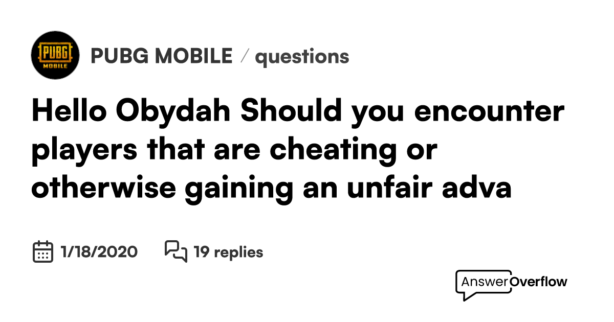 Hello, @Obydah! Should you encounter players that are cheating or otherwise gaining an unfair ...