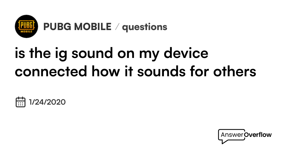 is the ig sound on my device connected how it sounds for others? - PUBG ...